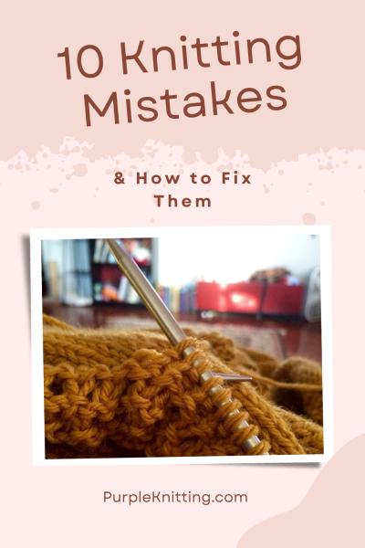 10 Common Knitting Mistakes and How to Fix Them | Purple Knitting