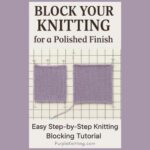 How to Block Knitting: A Beginner’s Guide | Purple Knitting